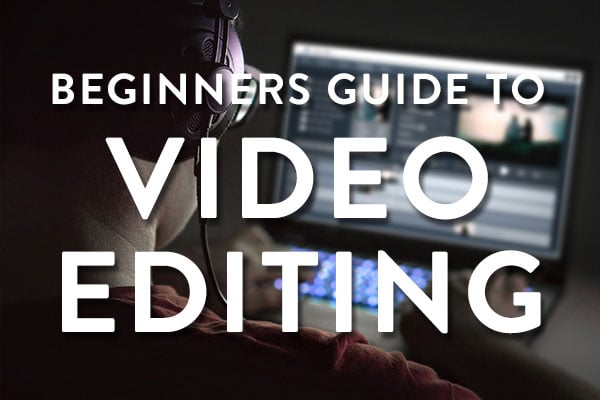 Beginner Steps & Tips for Video Editing