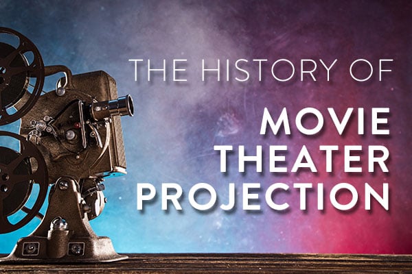The History of Movie Theater Projection: The Technology That Puts ...